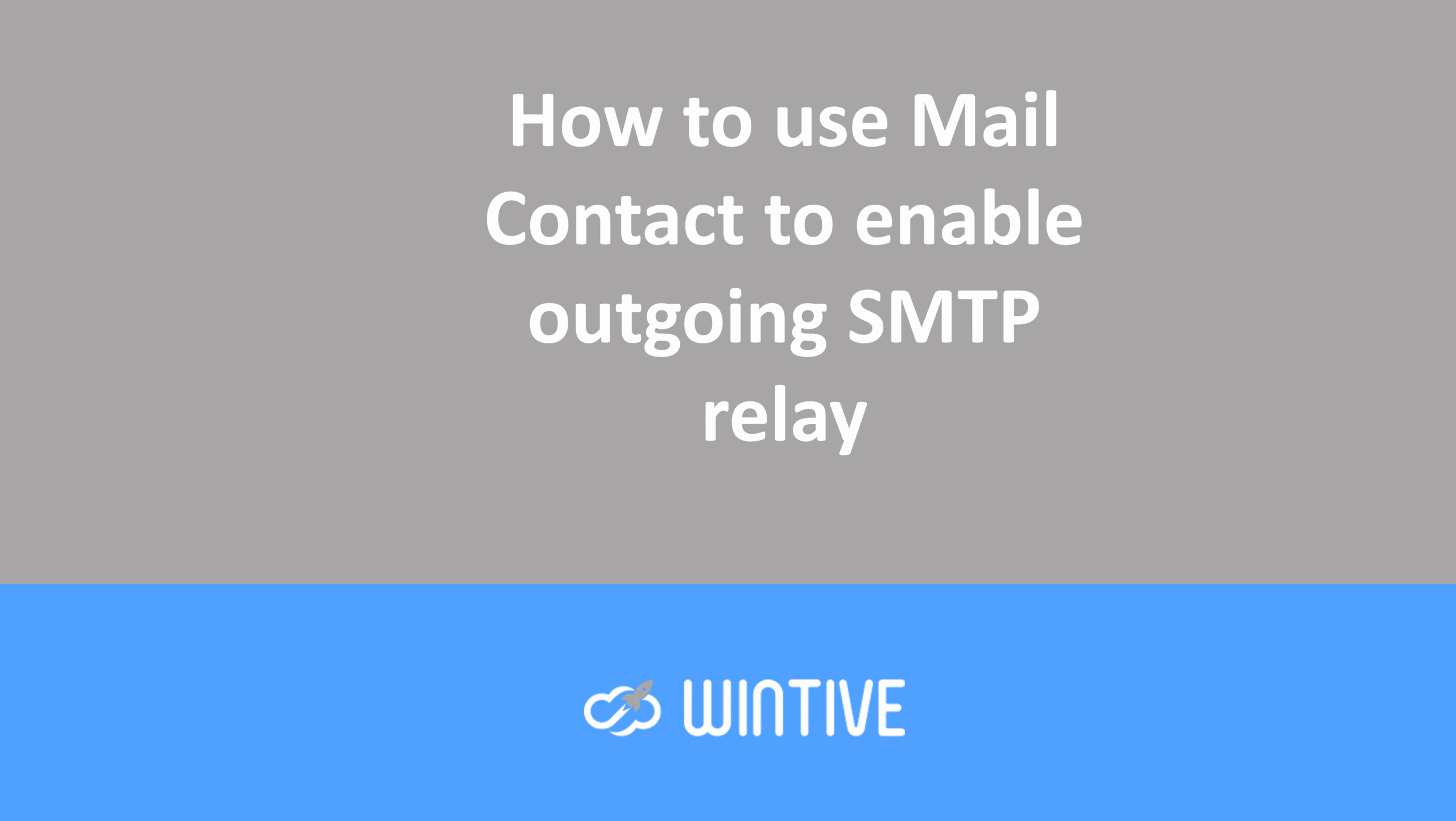 How to use Mail Contact to enable outgoing SMTP relay?