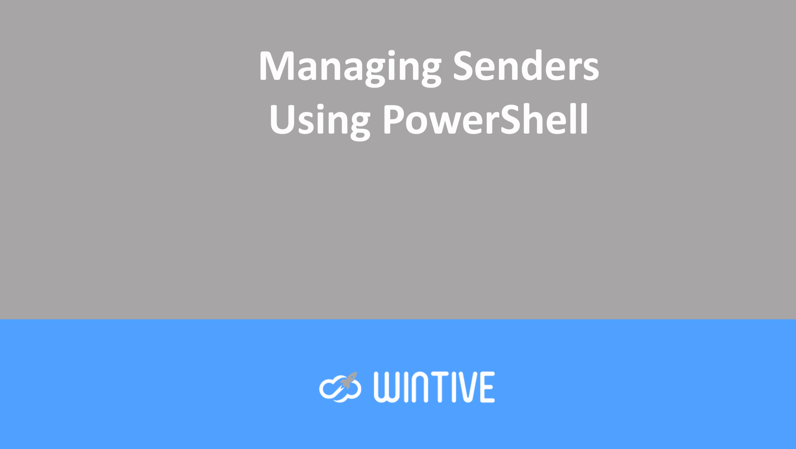 Managing Senders Using PowerShell