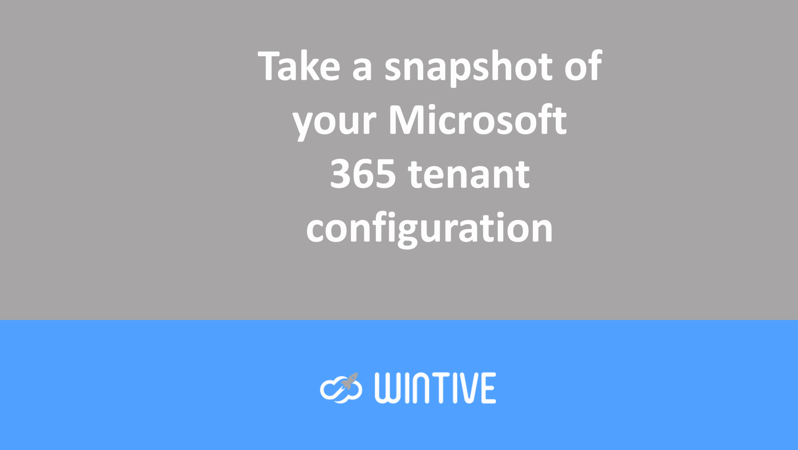 Take a snapshot of your Microsoft 365 tenant configuration
