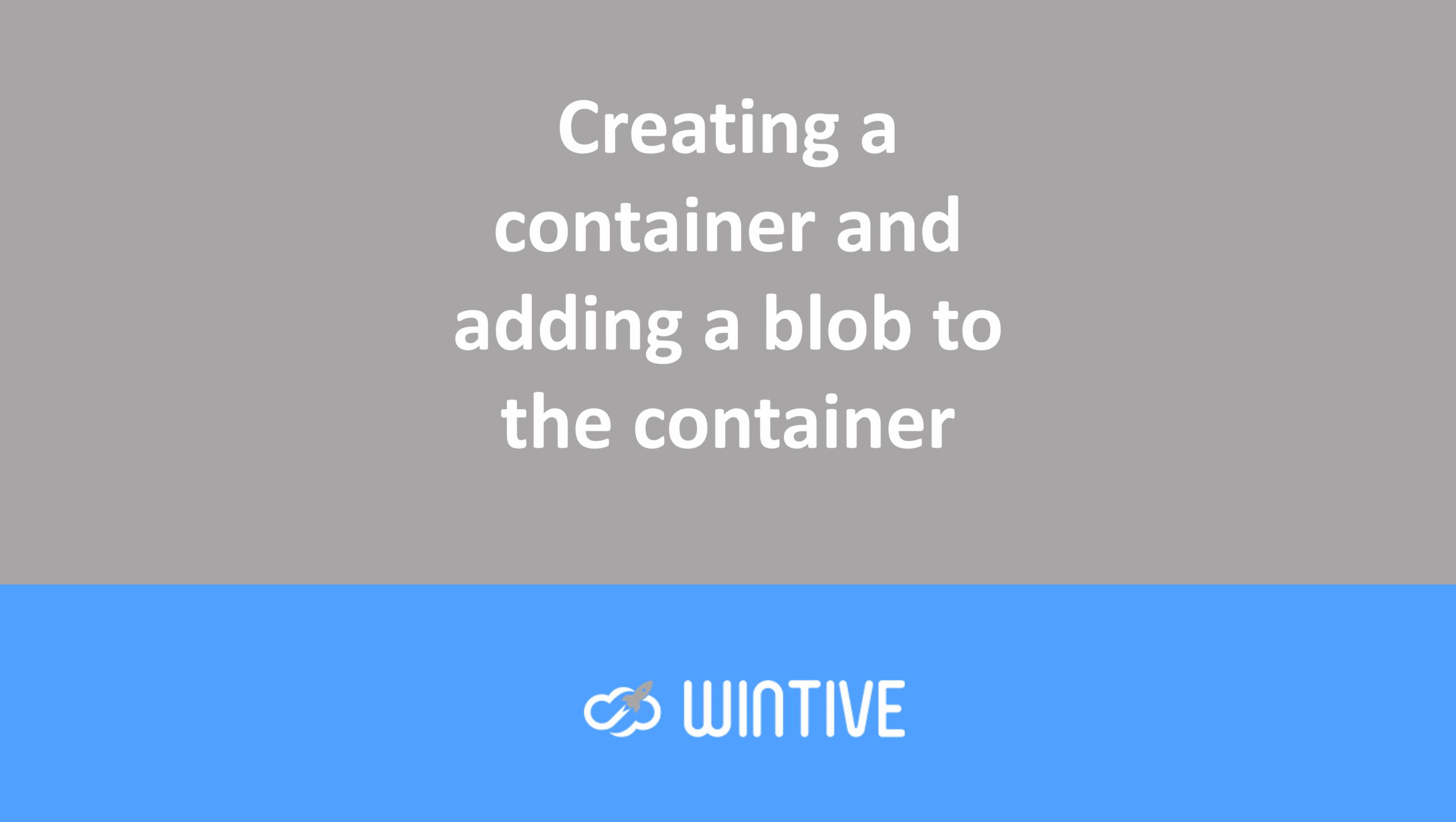 Creating a container and adding a blob to the container
