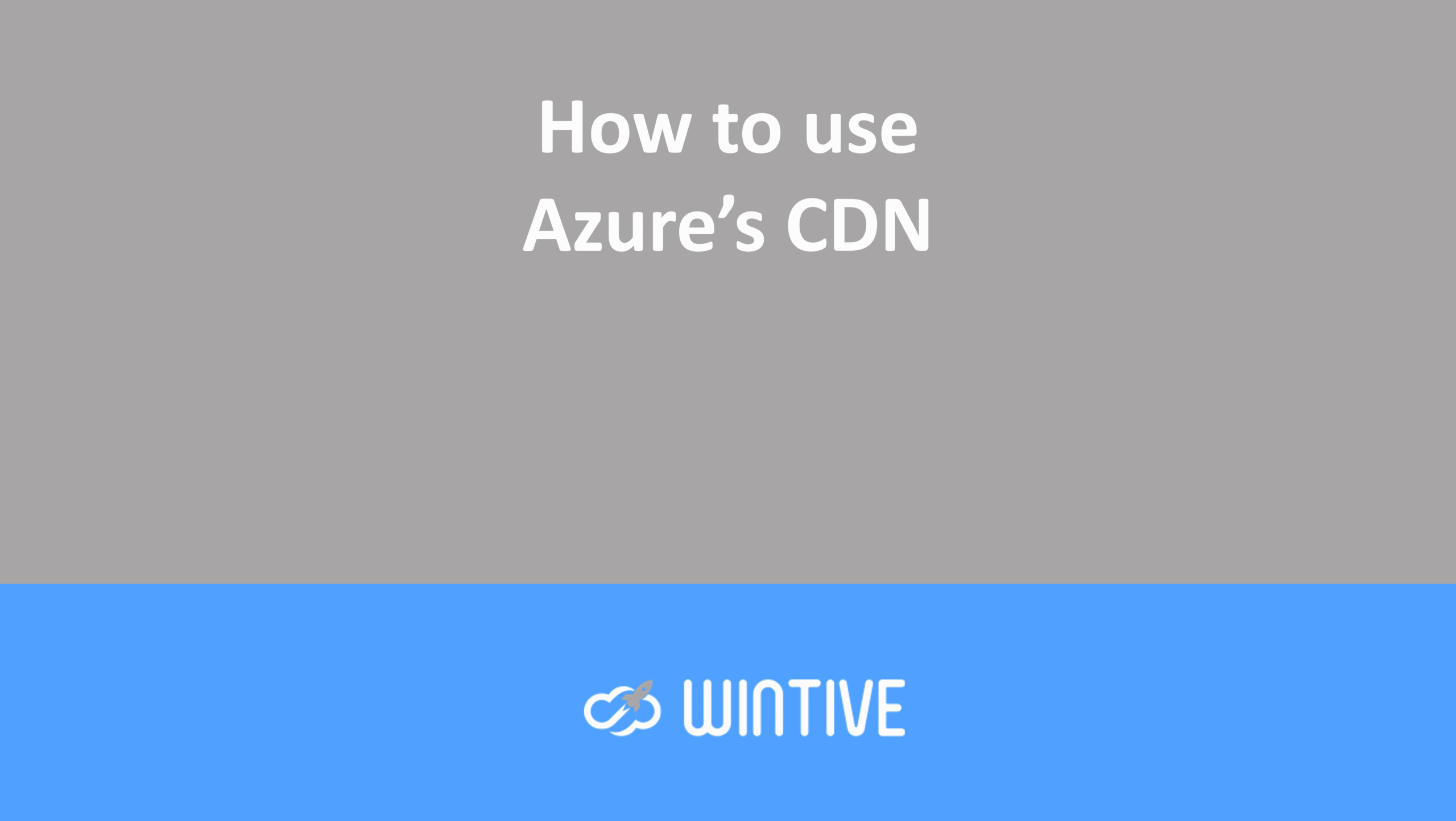 How to use Azure CDN (Content Delivery Network)?