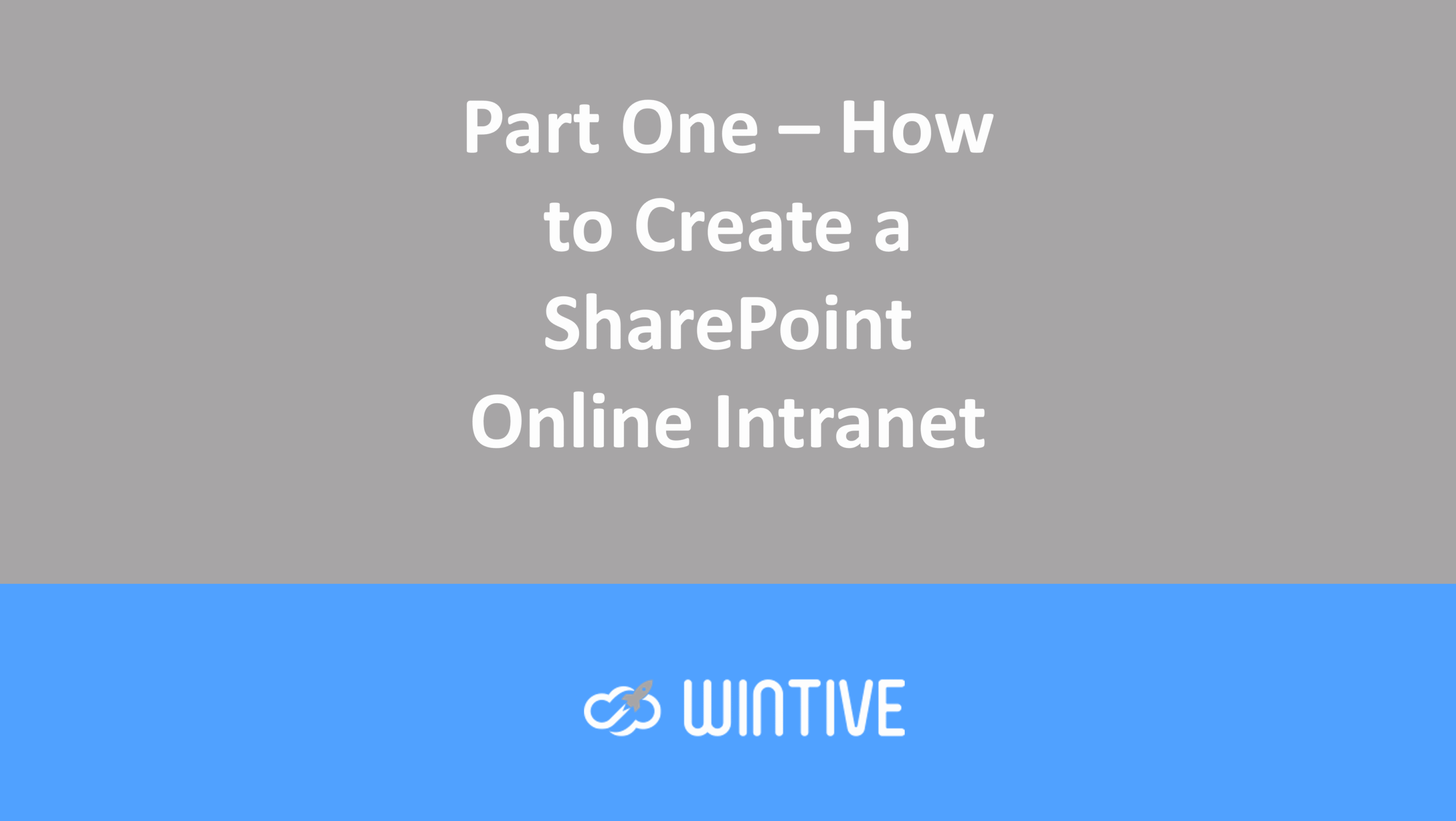 Part One – How to Create a SharePoint Online Intranet