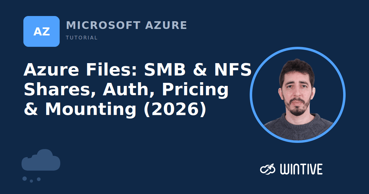 Azure Files: SMB & NFS Shares, Auth & Pricing - Wintive