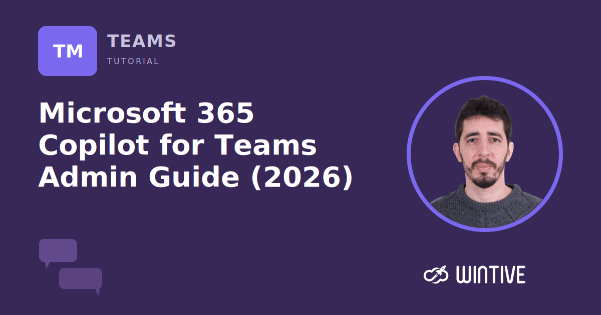 Microsoft 365 Copilot for Teams Admin Guide (2026) - Wintive